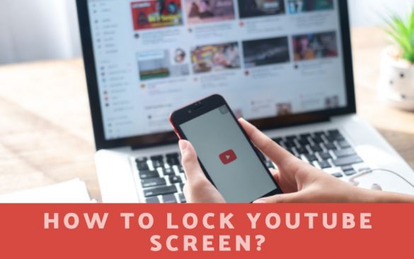 How to Lock YouTube Screen On iPhone And Android Devices?