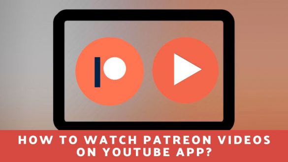 How to Watch Patreon Videos on YouTube App?