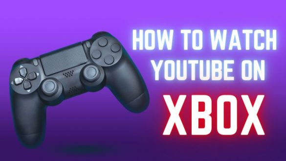 How to Watch YouTube on Xbox: The Ultimate Guide